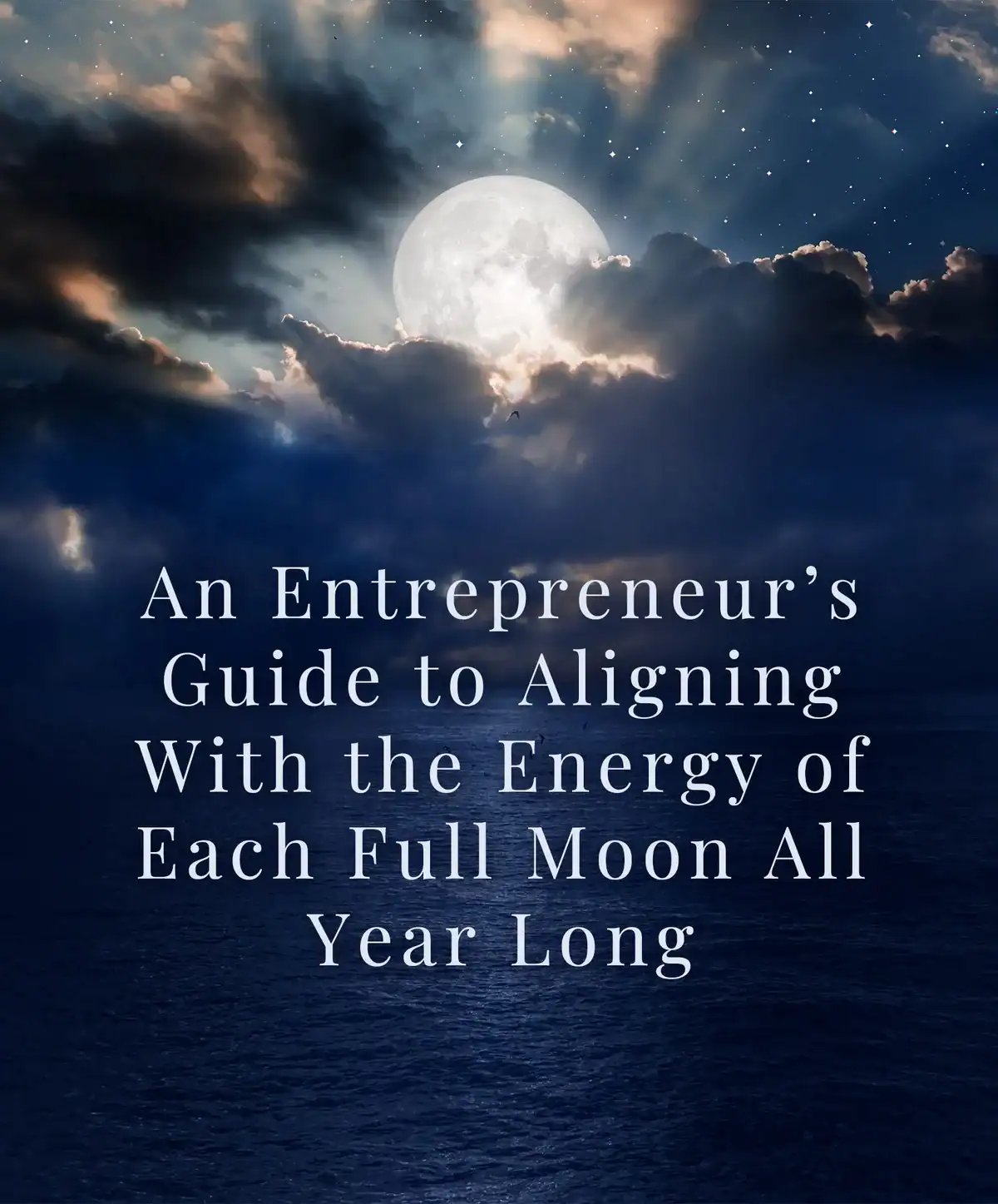 An Entrepreneur’s Guide to Align With the Energy of the Full Moon