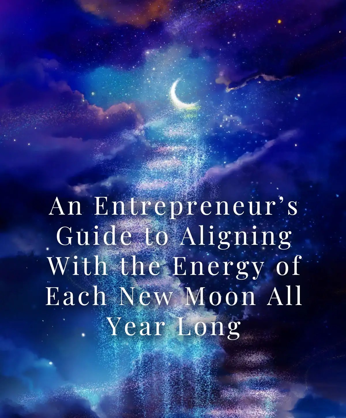 Entrepreneur’s Guide to Work With the Energy of the New Moons